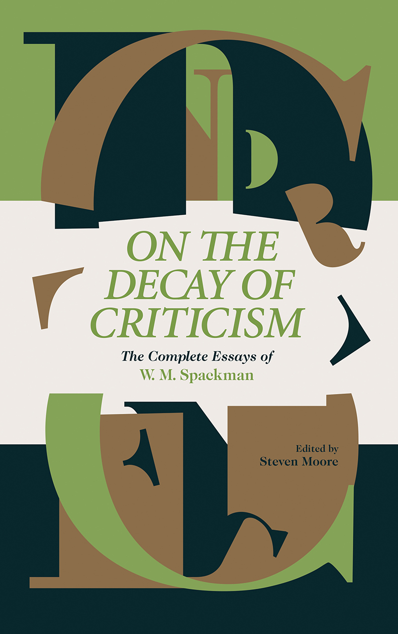 On The Decay Of Criticism: The Complete Essays Of W. M. Spackman by W.M ...