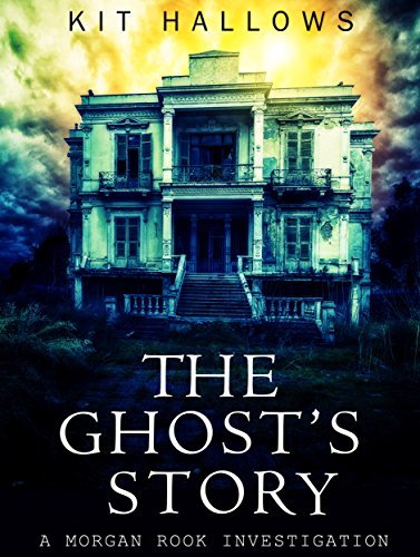 The Ghost's Story: A Morgan Rook Investigation by Kit Hallows | Goodreads