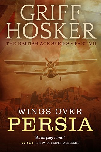 Wings Over Persia (The British Ace #7) by Griff Hosker | Goodreads