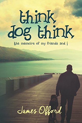 Think Dog Think: The Memoirs of my Friends and I by James Offord ...