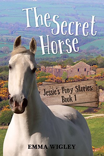 The Secret Horse (Jessie's Pony Stories: Book 1) by Emma Wigley | Goodreads