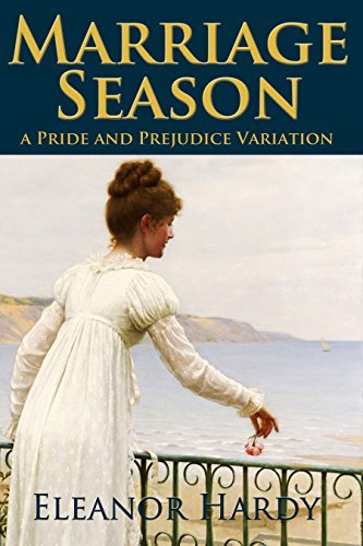 Marriage Season: A Pride and Prejudice Variation by Eleanor Hardy | Goodreads