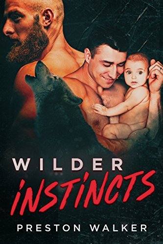 Wilder Instincts (Preston's Collection, #4) by Preston Walker | Goodreads