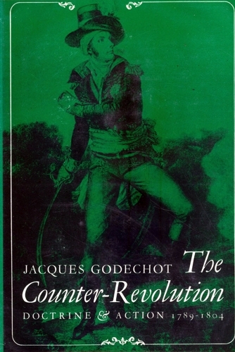 The Counter-Revolution : doctrine and action, 1789-1804 by Jacques ...