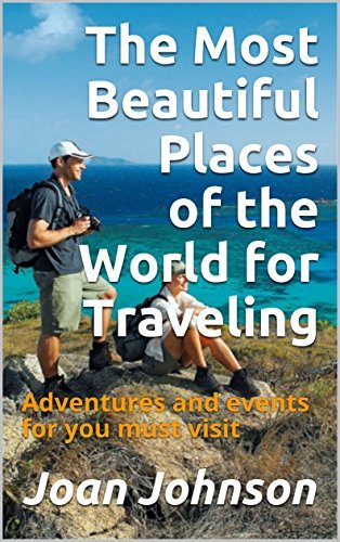 The Most Beautiful Places of the World for Traveling: Adventures and ...