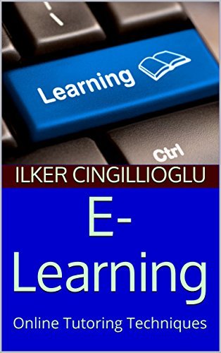 E-Learning: Online Tutoring Techniques by Ilker Cingillioglu | Goodreads