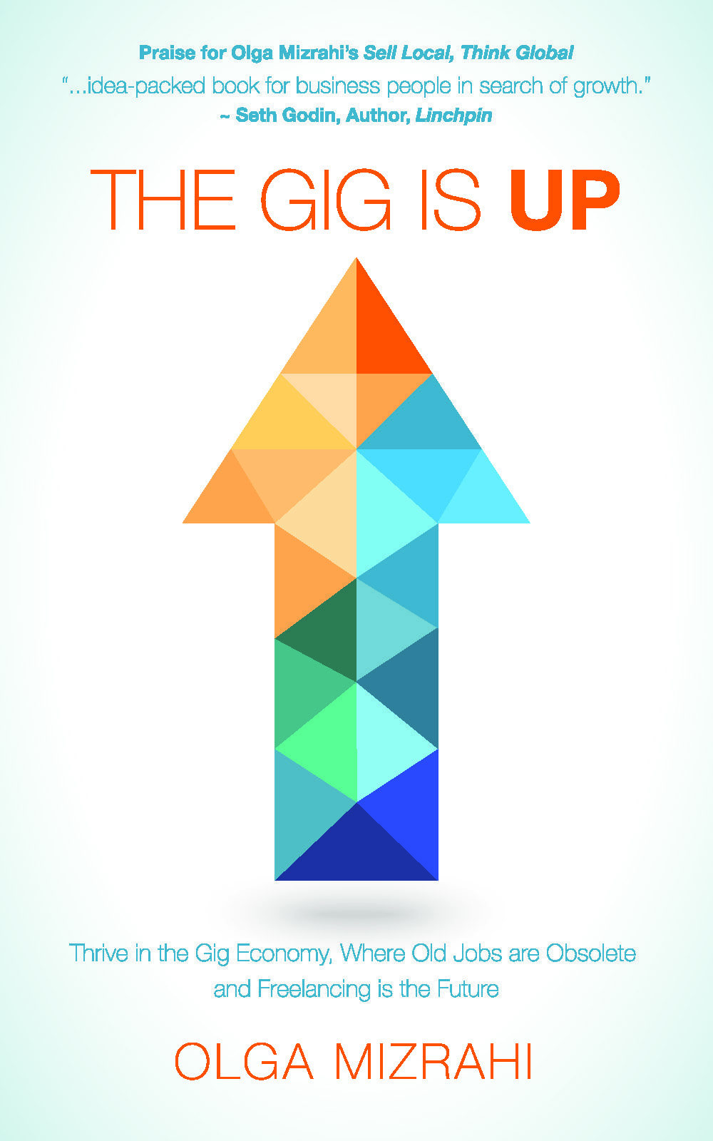 The Gig Is Up : Thrive in the Gig Economy, Where Old Jobs Are Obsolete ...