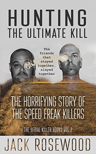 Hunting The Ultimate Kill: The Horrifying Story of the Speed Freak ...