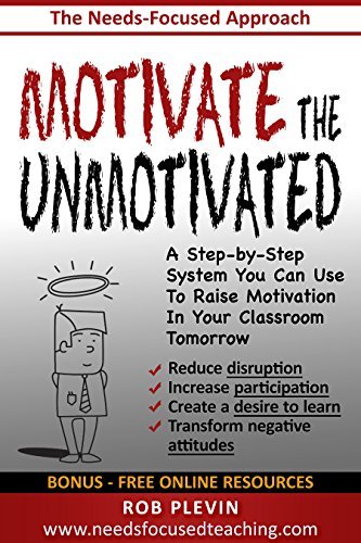 Motivate the Unmotivated: A step-by-step system you can use to raise ...