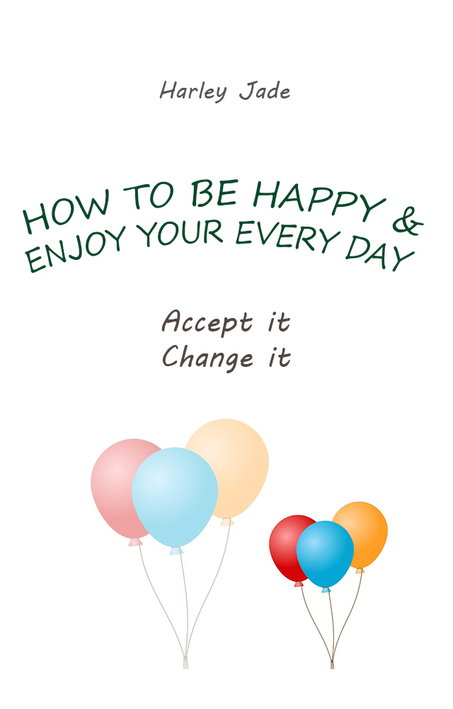 How to be happy and enjoy your every day by Harley Jade | Goodreads