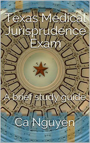 Texas Medical Jurisprudence Exam: A brief study guide by C.A. Nguyen ...