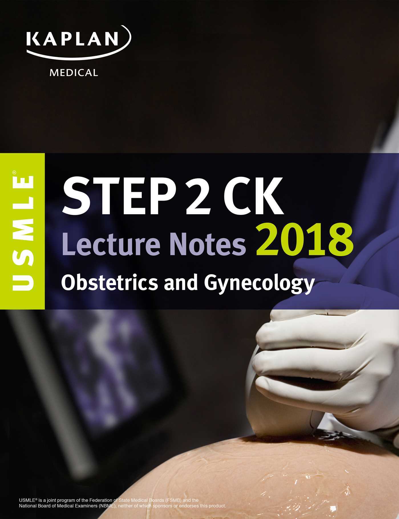 USMLE Step 2 CK Lecture Notes 2018: Obstetrics/Gynecology by Kaplan ...