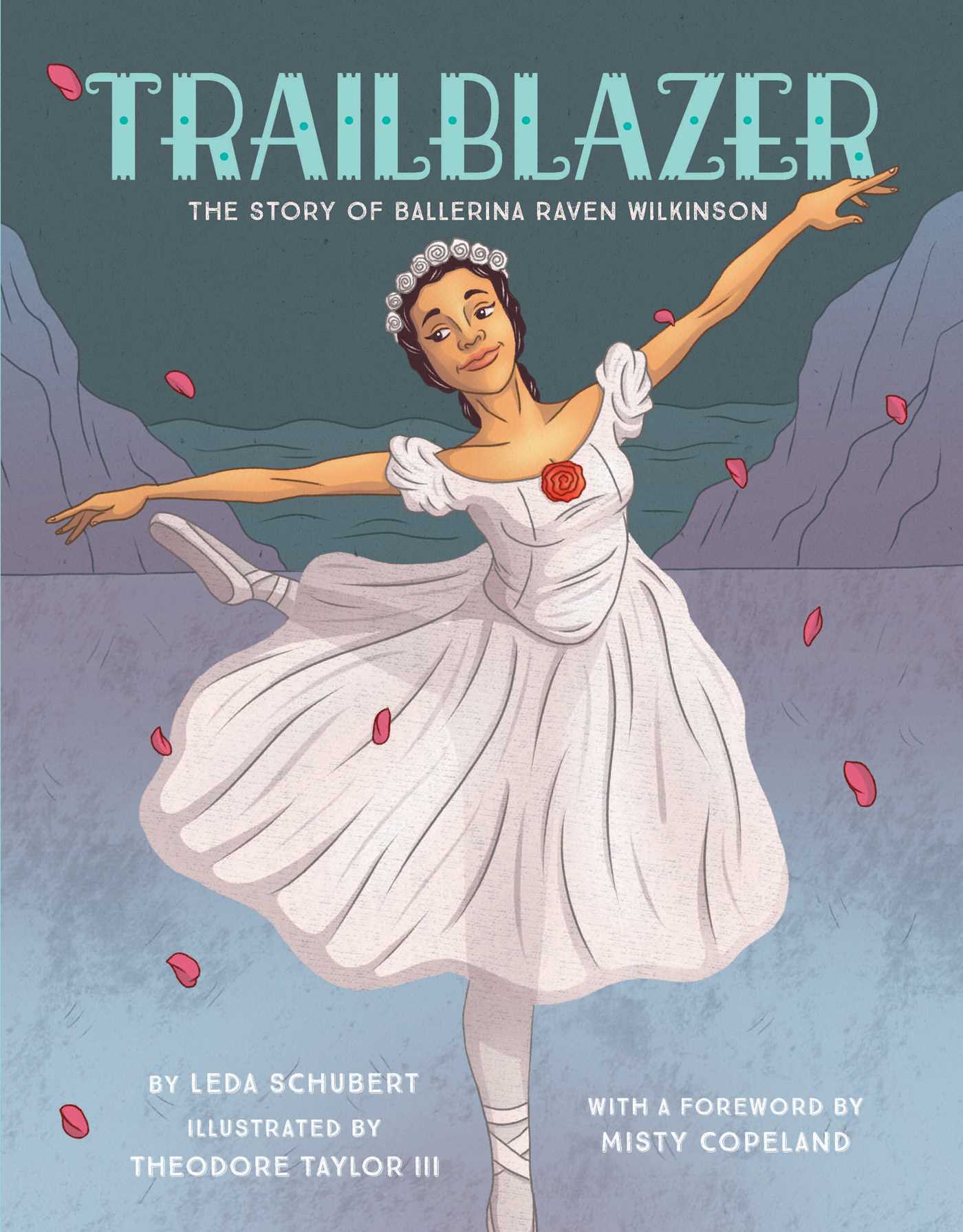 Trailblazer: The Story of Ballerina Raven Wilkinson by Leda Schubert | Goodreads