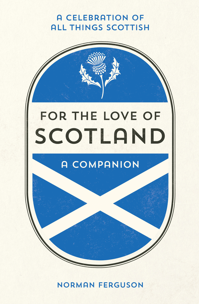 For the Love of Scotland: A Celebration of All Things Scottish by ...
