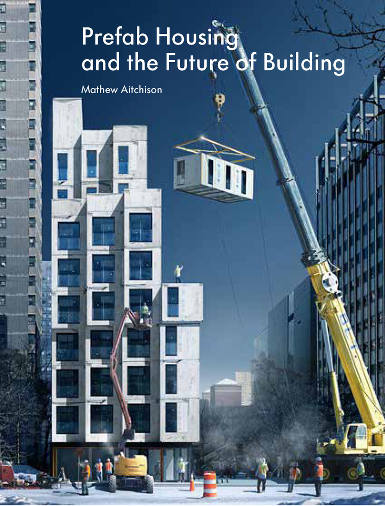 Prefab Housing and the Future of Building: Product to Process by Mathew ...