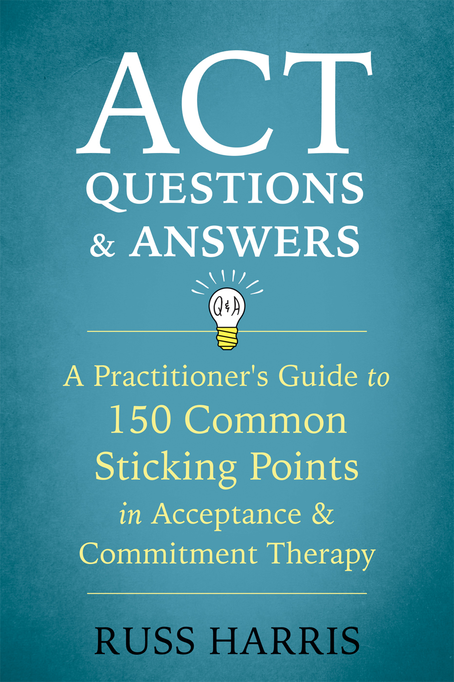ACT Questions and Answers: A Practitioner's Guide to 150 Common ...
