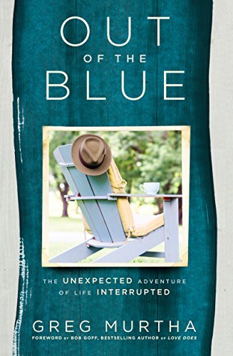 Out of the Blue: The Unexpected Adventure of Life Interrupted by Greg ...