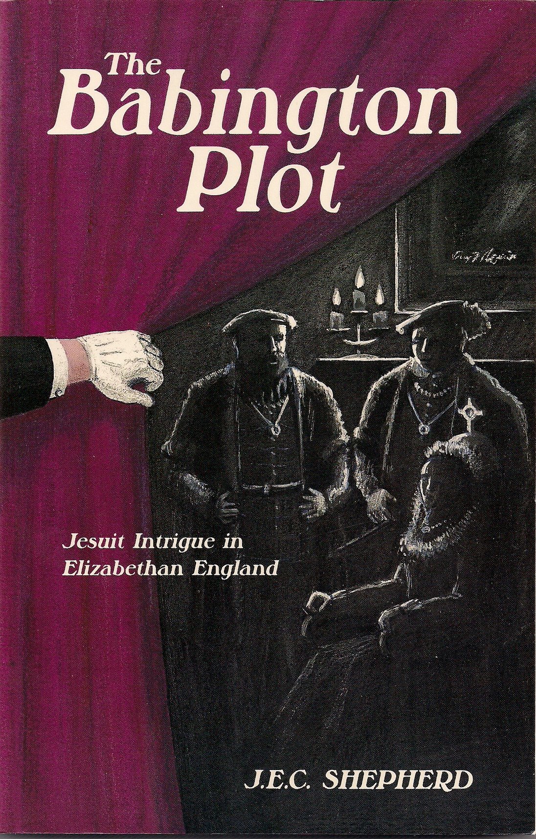 The Babington Plot: Jesuit Intrigue in Elizabethan England by J.E.C ...
