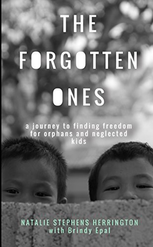 THE FORGOTTEN ONES: A Journey to Finding Freedom for Orphans and ...
