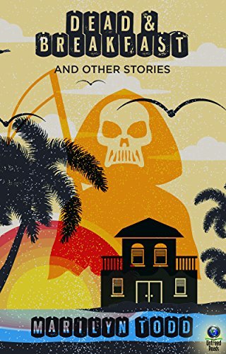 Dead & Breakfast and Other Stories by Marilyn Todd | Goodreads