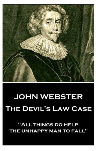 John Webster - The Devil's Law Case: "All things do help the unhappy ...