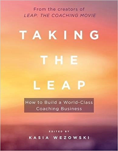 Taking the Leap: How to Build a World-Class Coaching Business by Kasia Wezowski | Goodreads