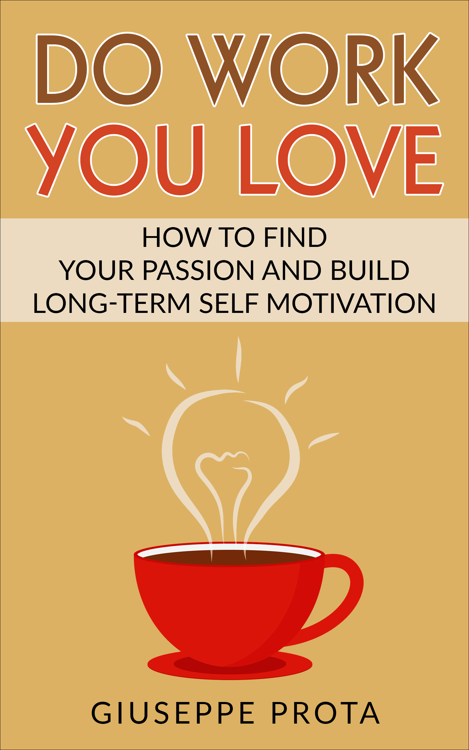 Do Work You Love: How to Find Your Passion and Build Long-Term Self ...