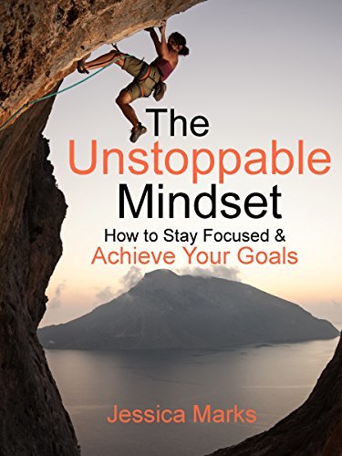 The Unstoppable Mindset: How to Stay Focused & Achieve Your Goals by ...