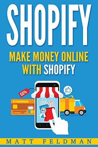 Shopify: Make Money Online with Shopify by Matt Feldman | Goodreads
