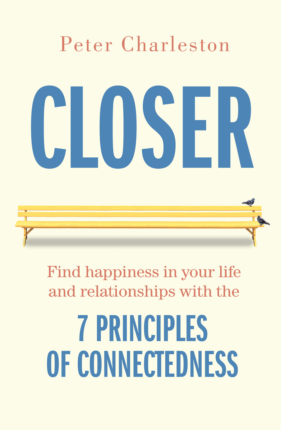 Closer: Find Happiness in your Life and Relationships with the 7 ...