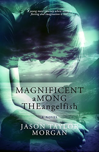 Magnificent Among the Angelfish by Jason Taylor Morgan | Goodreads