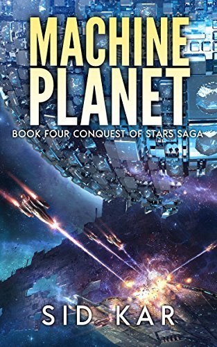 Machine Planet (Conquest of Stars Book 4) by Sid Kar | Goodreads