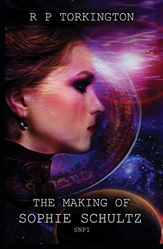 The Making of Sophie Schultz (SNP I) by R.P. Torkington | Goodreads