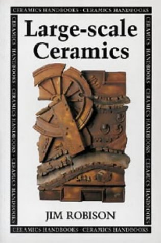 Large-Scale Ceramics (Ceramics Handbooks) by Jim Robison | Goodreads