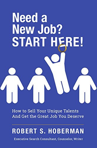 Need a New Job? START HERE!: How to Sell Your Unique Talents And Get ...