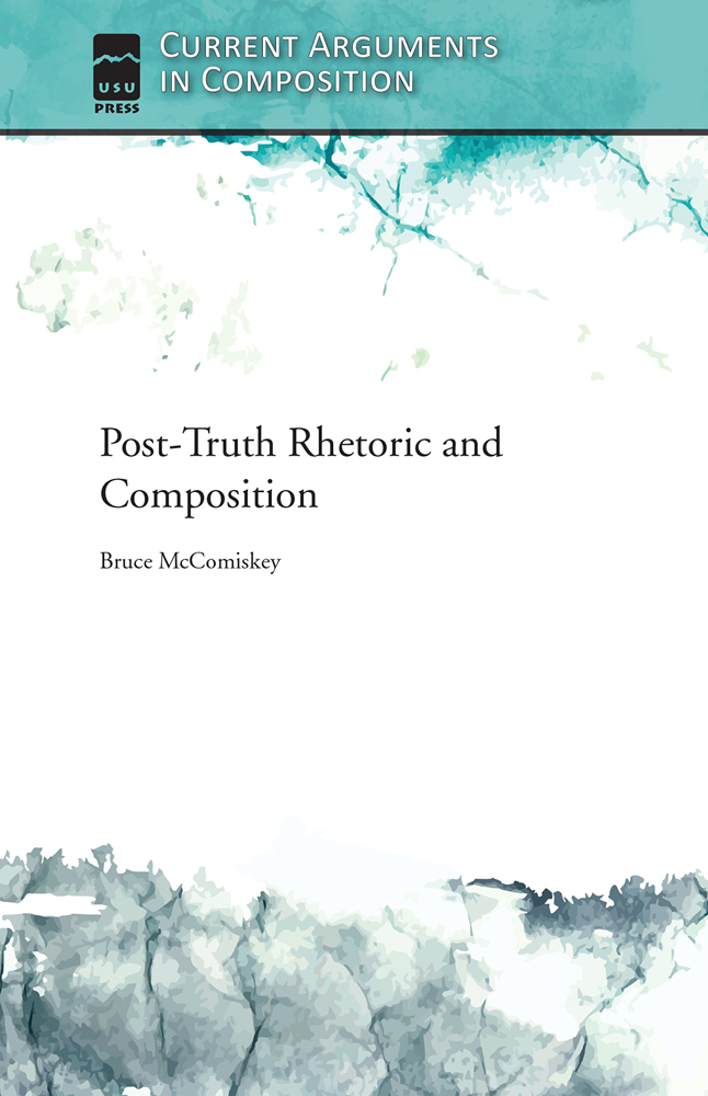 Post-Truth Rhetoric and Composition by Bruce McComiskey | Goodreads