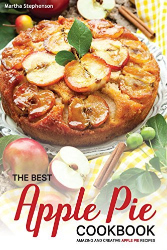 The Best Apple Pie Cookbook: Amazing and Creative Apple Pie Recipes by ...