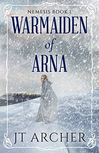 Warmaiden of Arna: Nemesis Book 1 by JT Archer | Goodreads