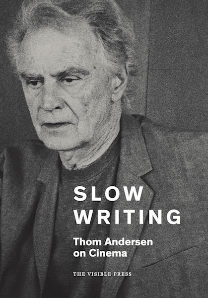 Slow Writing: Thom Andersen on Cinema by Thom Andersen | Goodreads