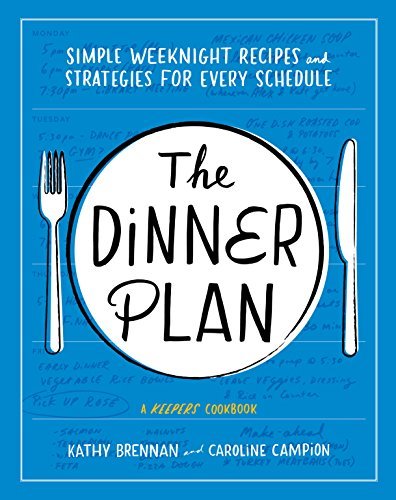 The Dinner Plan: Simple Weeknight Recipes and Strategies for Every ...