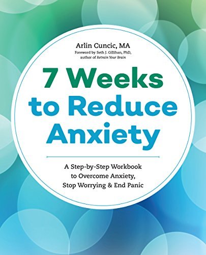 The Anxiety Workbook: A 7-Week Plan to Overcome Anxiety, Stop Worrying ...