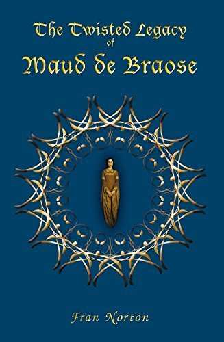 The Twisted Legacy of Maud de Braose: Lady of Wigmore by Fran Norton ...