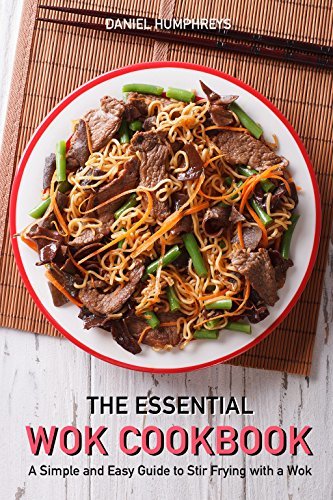 The Essential Wok Cookbook: A Simple and Easy Guide to Stir Frying with ...