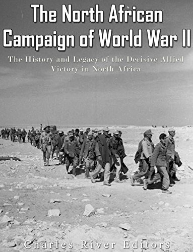 The North African Campaign of World War II: The History and Legacy of ...