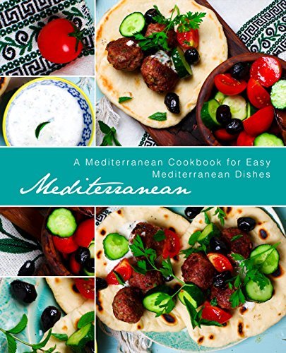 Mediterranean: A Mediterranean Cookbook for Easy Mediterranean Dishes ...