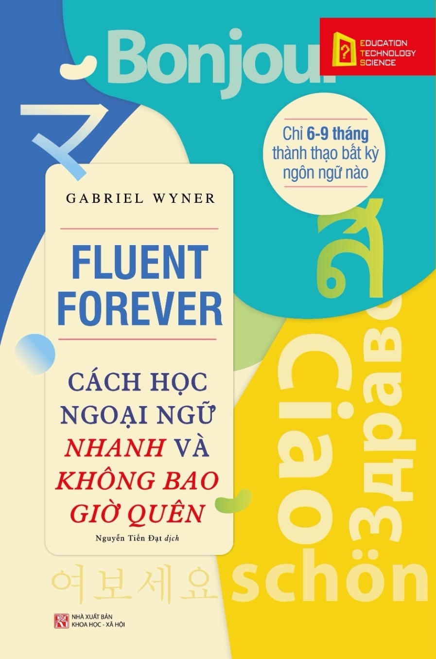 Fluent Forever: Cách Học Ngoại Ngữ Nhanh Và Không Bao Giờ Quên by ...