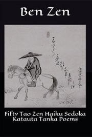 Fifty Tao Zen Haiku Sedoka Katauta Tanka Poems by Ben Zen | Goodreads