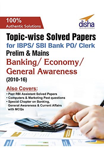 Topic-Wise Solved Papers for IBPS/ SBI Bank PO/ Clerk Prelim & Mains (2010-16) Banking/ Economy ...