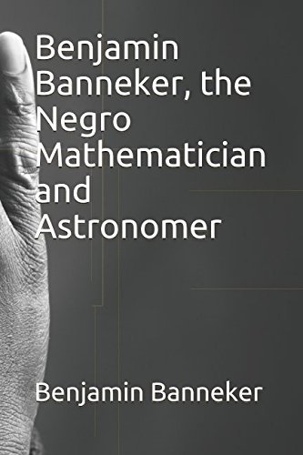 Benjamin Banneker, the Negro Mathematician and Astronomer by Benjamin ...