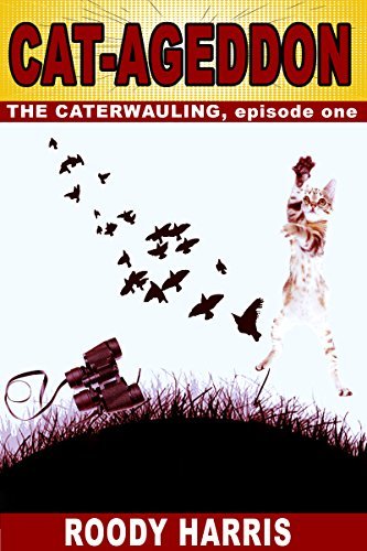 Cat-Ageddon: Part One (The Caterwauling #1.1) by Roody Harris | Goodreads